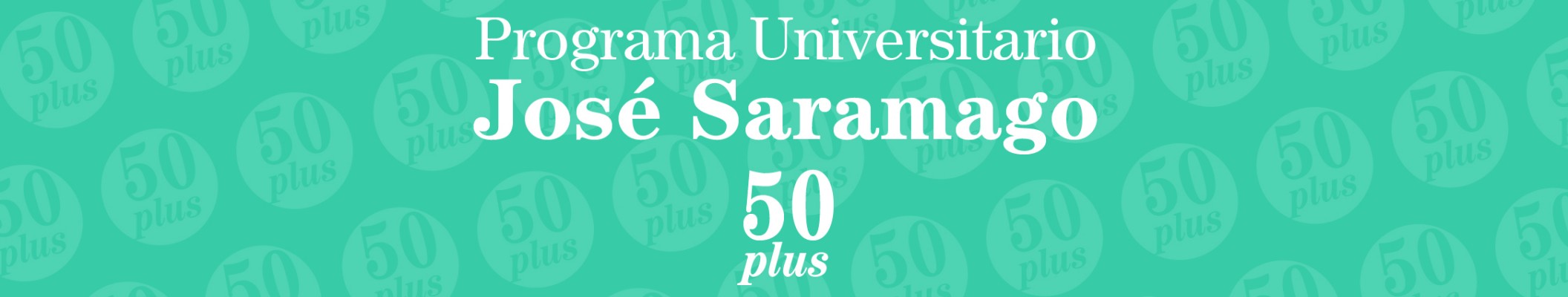OFERTA ABIERTA VIRTUAL. Programa Universitario José Saramago 50 plus 2020-2021 - Inicio